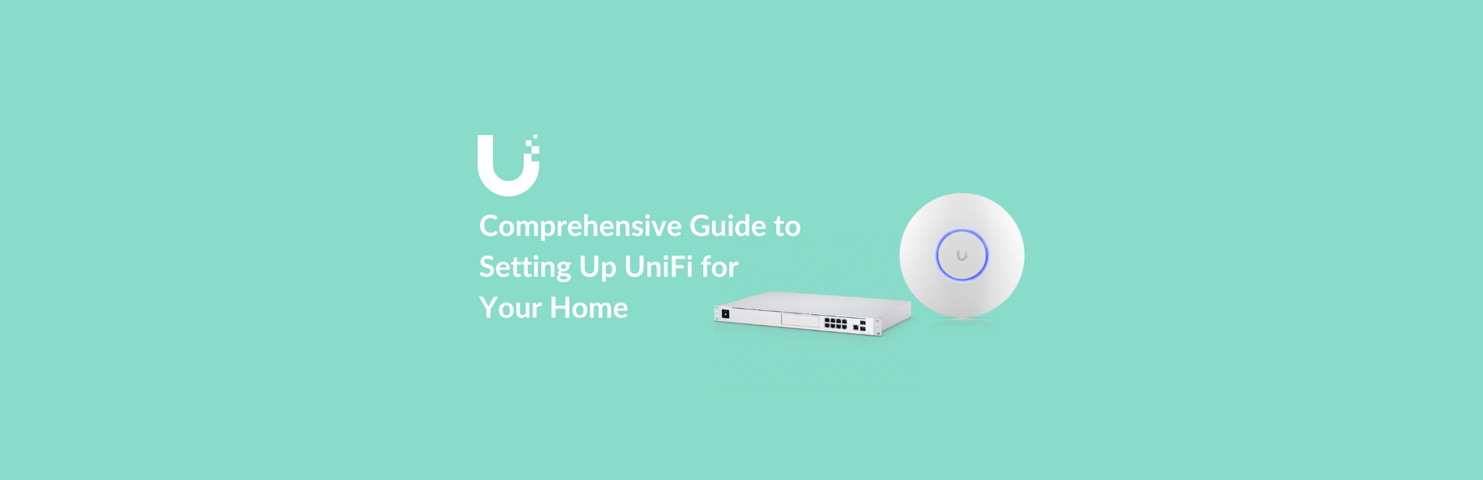 Comprehensive Guide to Setting Up UniFi for Your Home — MS Dist